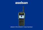 ASELSAN 3700 APCO25 El Telsizi Özellikleri - SavunmaTR